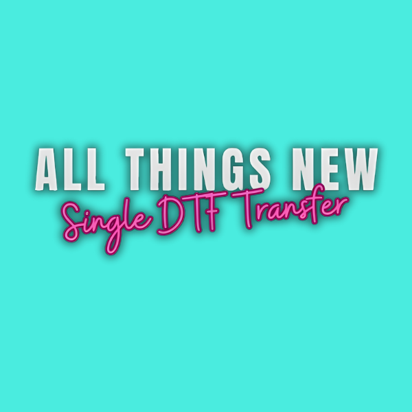 Single DTF Transfers – All Things New Custom Creations